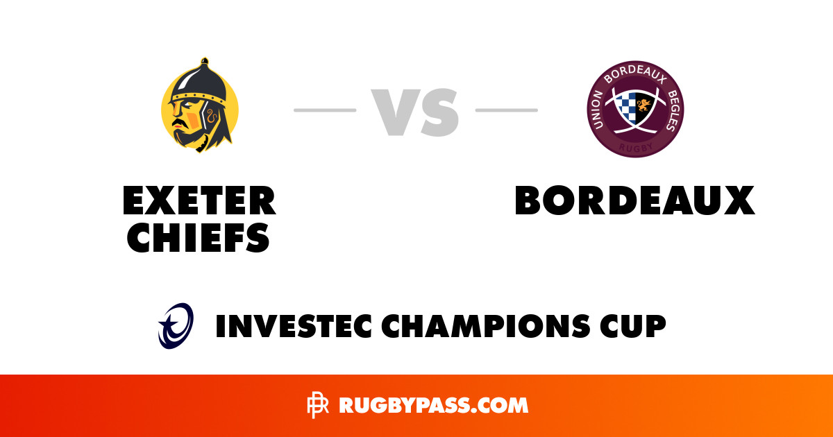 Bordeaux vs Exeter Chiefs | Exeter Chiefs vs Bordeaux | Investec ...