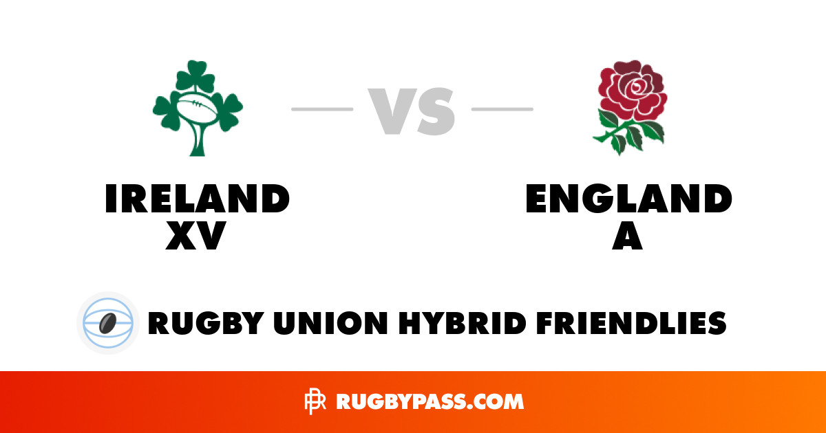 England A vs Ireland XV | Ireland XV vs England A | Rugby Union Hybrid ...