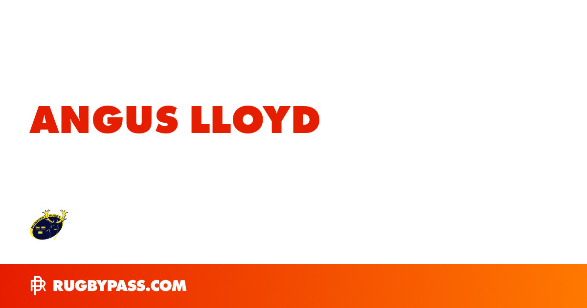 Angus Lloyd Rugby Bio | News, Stats, Age, Height & Team | RugbyPass