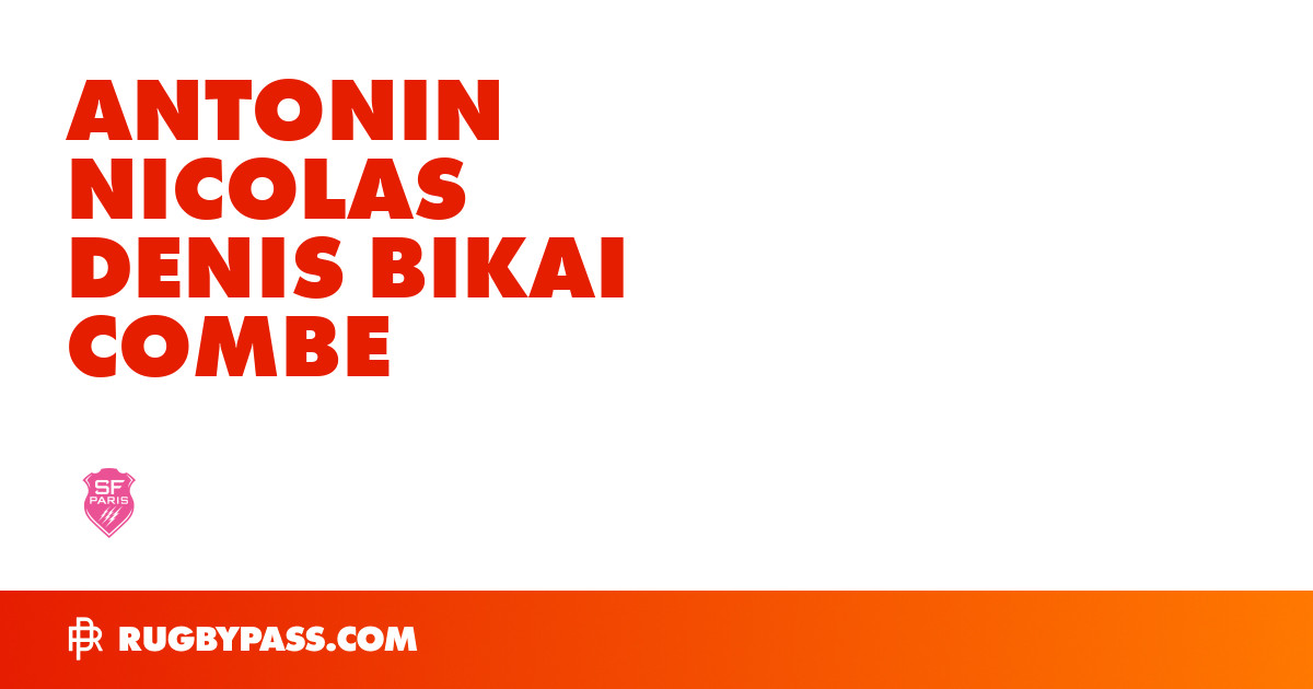 Antonin Nicolas Denis Bikai Combe Rugby Bio | News, Stats, Age, Height & Team | RugbyPass