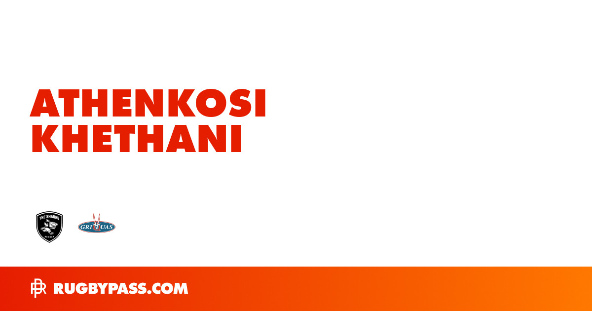 Athenkosi Khethani Rugby Bio | News, Stats, Age, Height & Team | RugbyPass