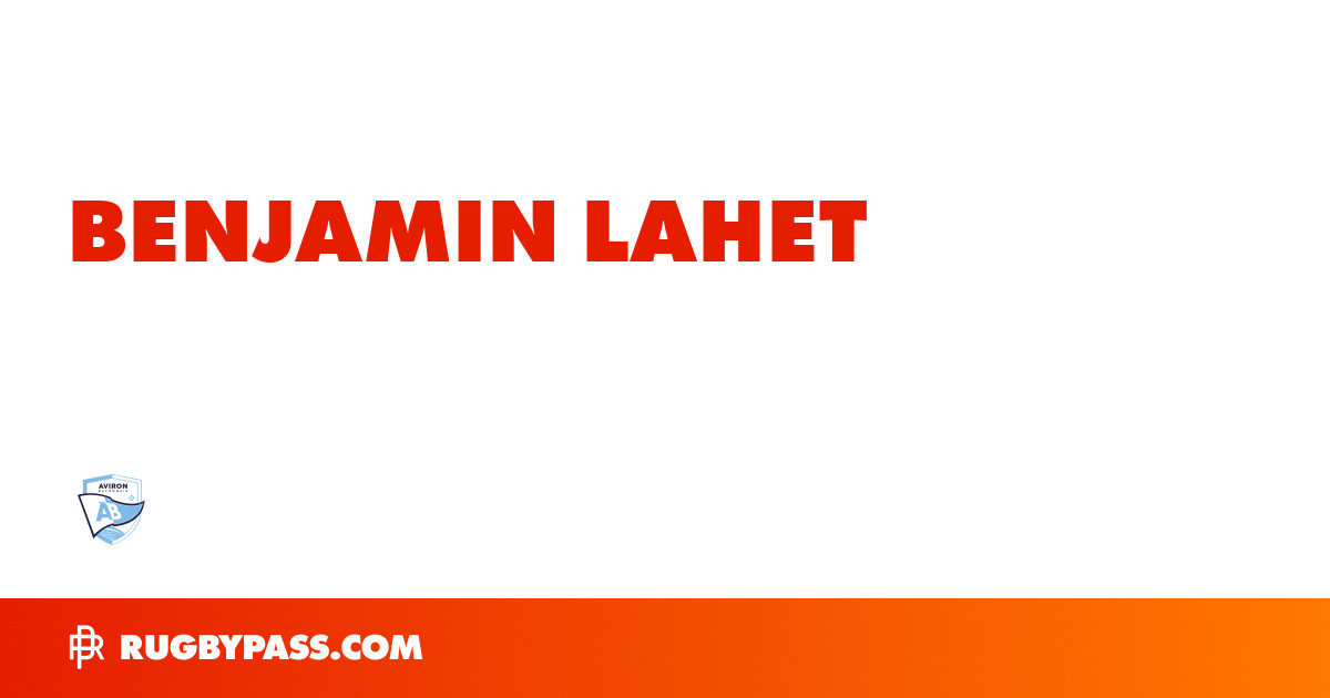 Benjamin Lahet Rugby Bio | News, Stats, Age, Height & Team | RugbyPass