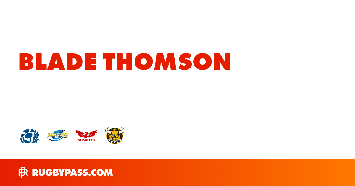 Blade Thomson Rugby Bio | News, Stats, Age, Height & Team | RugbyPass