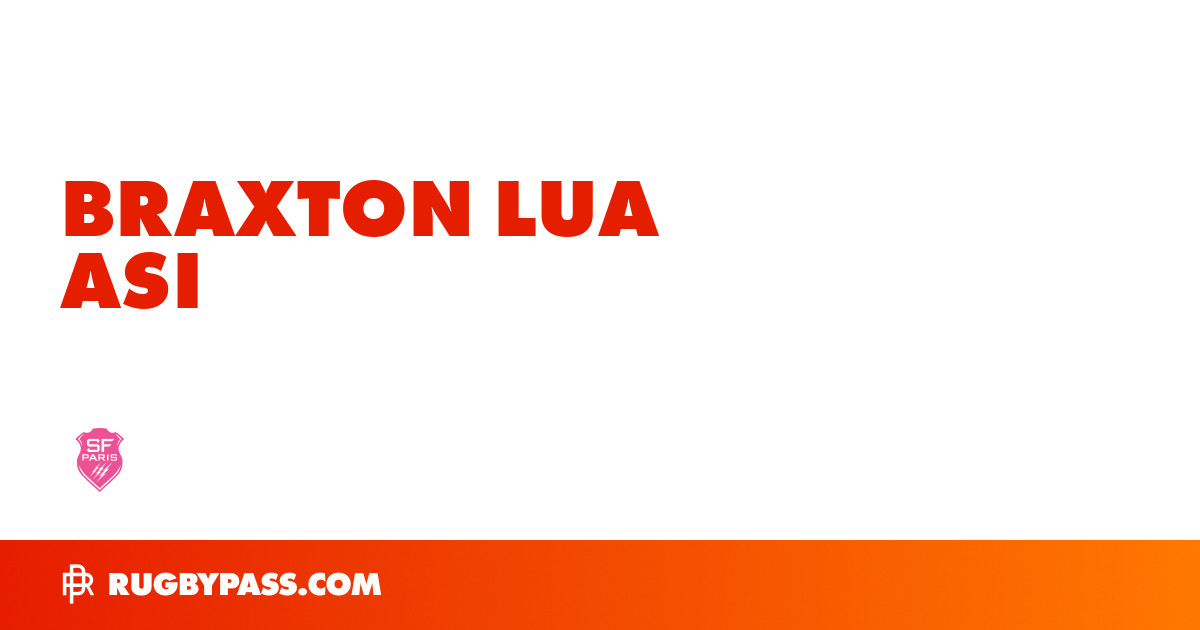 Braxton Lua Asi Rugby Bio | News, Stats, Age, Height & Team | RugbyPass