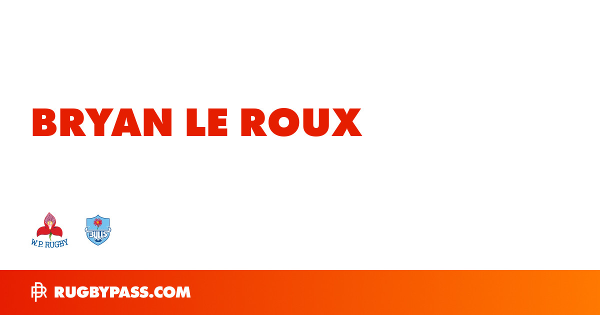 Bryan Le Roux Rugby Bio | News, Stats, Age, Height & Team | RugbyPass