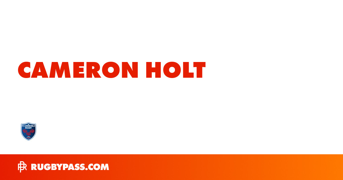 Cameron Holt Rugby Bio | News, Stats, Age, Height & Team | RugbyPass