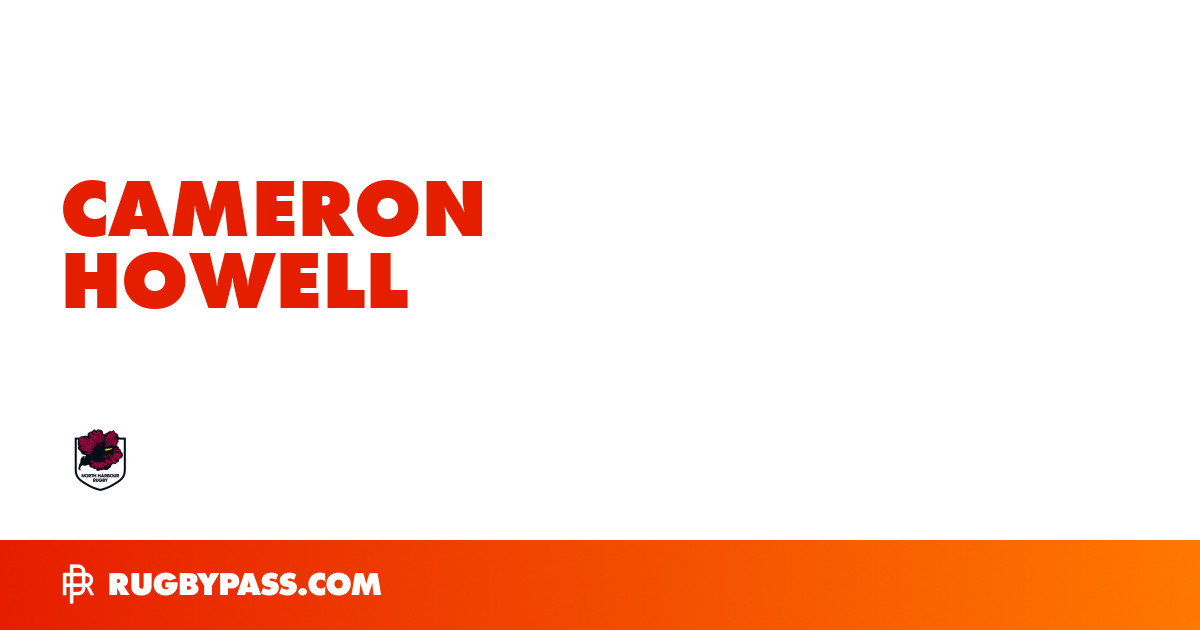 Cameron Howell Rugby Bio | News, Stats, Age, Height & Team | RugbyPass