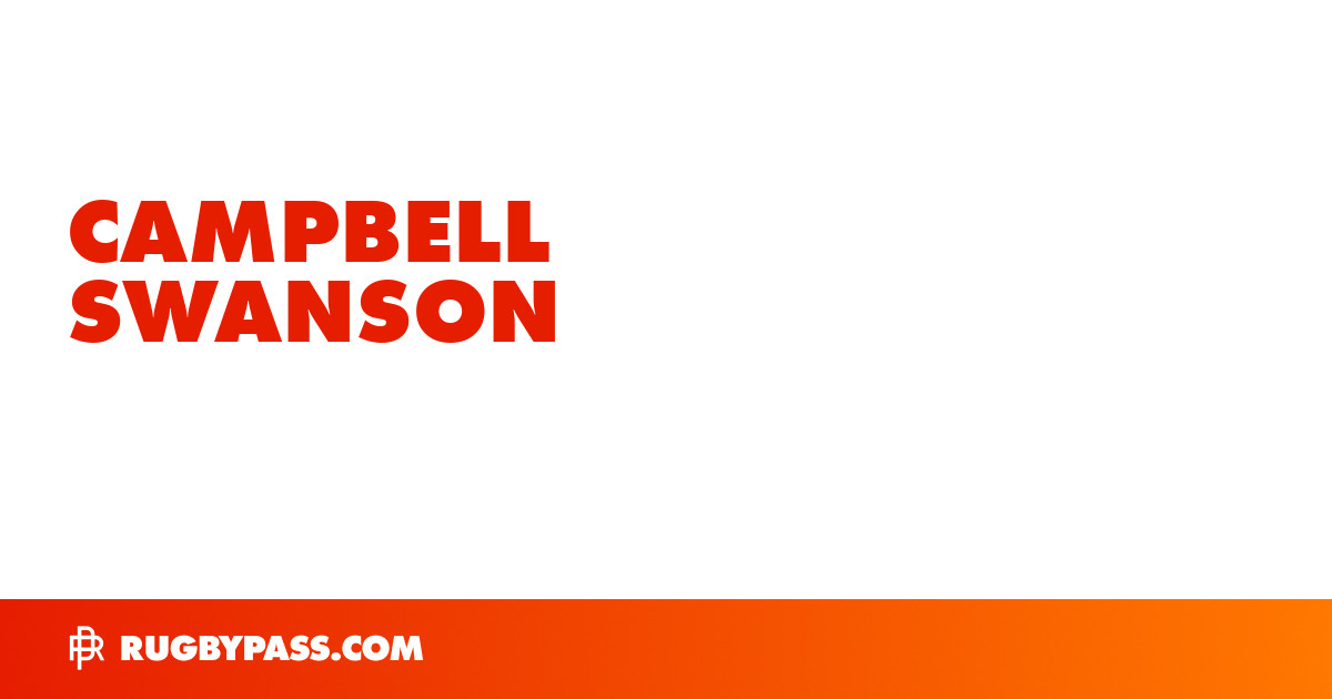 Campbell Swanson Rugby Bio | News, Stats, Age, Height & Team | RugbyPass