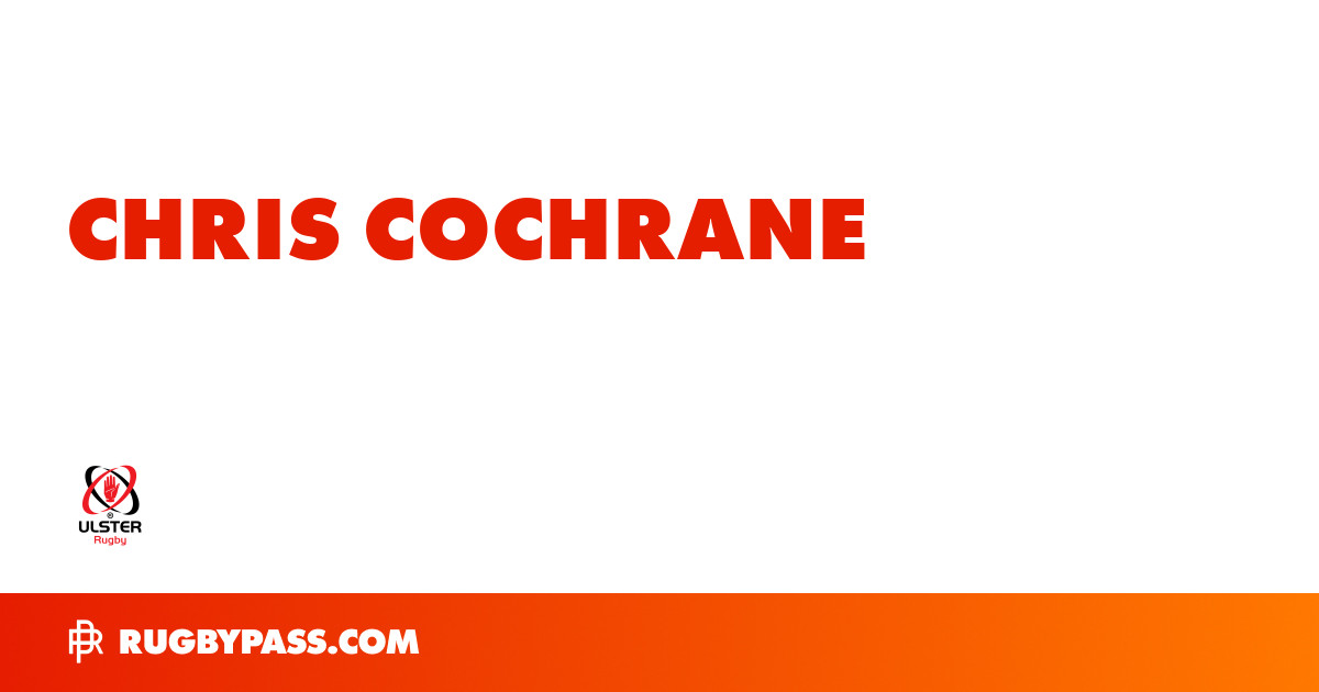 Chris Cochrane Rugby Bio | News, Stats, Age, Height & Team | RugbyPass