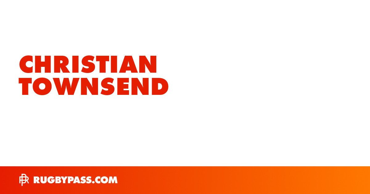 Christian Townsend Rugby Bio | News, Stats, Age, Height & Team | RugbyPass