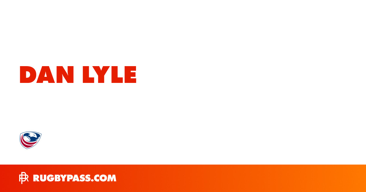 Dan Lyle Rugby Bio | News, Stats, Age, Height & Team | RugbyPass