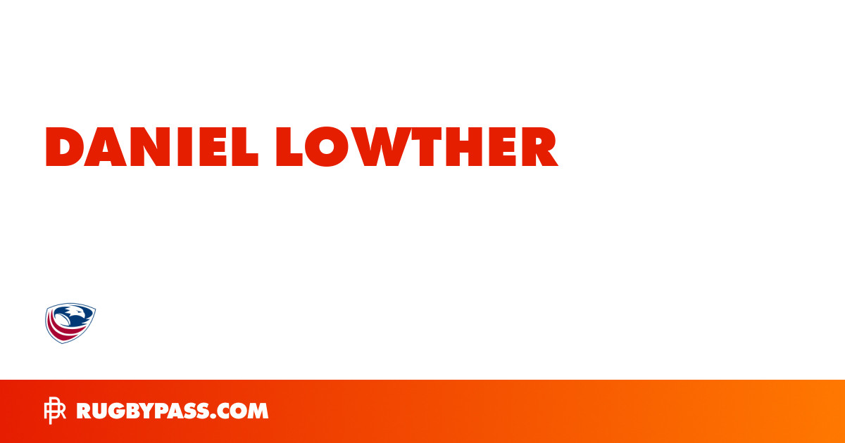 Daniel Lowther Rugby Bio | News, Stats, Age, Height & Team | RugbyPass