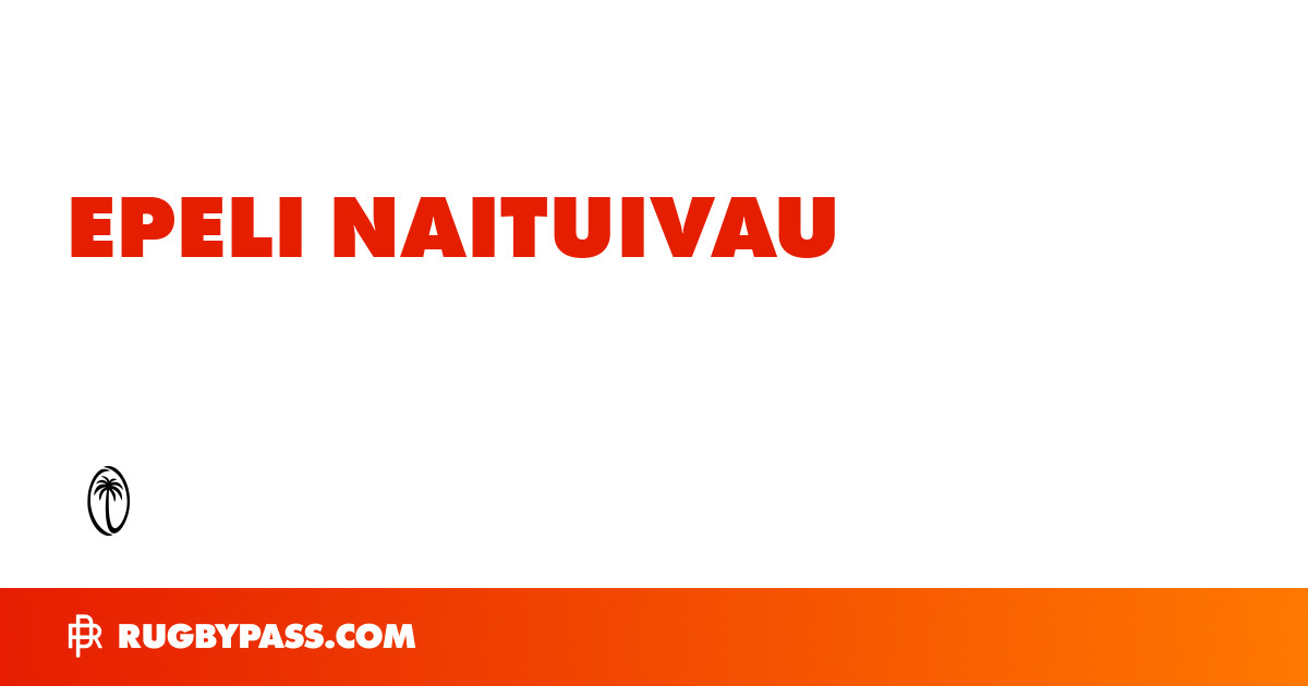 Epeli Naituivau Rugby Bio | News, Stats, Age, Height & Team | RugbyPass