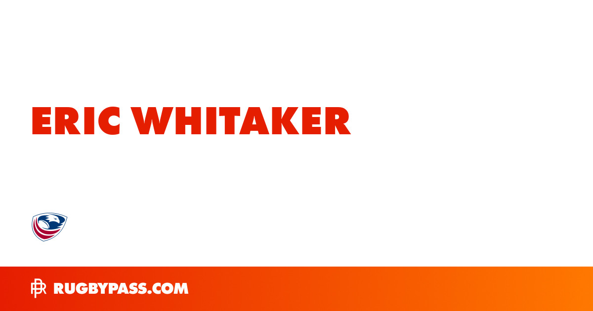 Eric Whitaker Rugby Bio | News, Stats, Age, Height & Team | RugbyPass