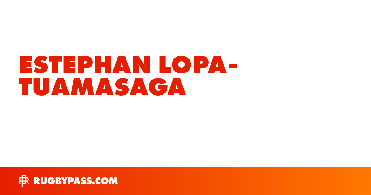 Estephan Lopa-Tuamasaga Rugby Bio | News, Stats, Age, Height & Team ...