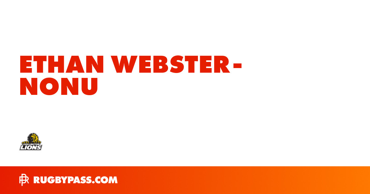 Ethan Webster-Nonu Rugby Bio | News, Stats, Age, Height & Team | RugbyPass