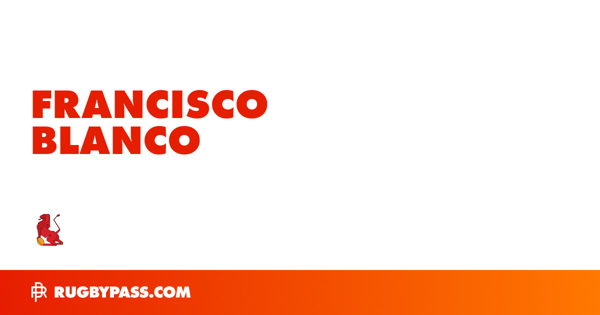Francisco Blanco Rugby Bio | News, Stats, Age, Height & Team | RugbyPass