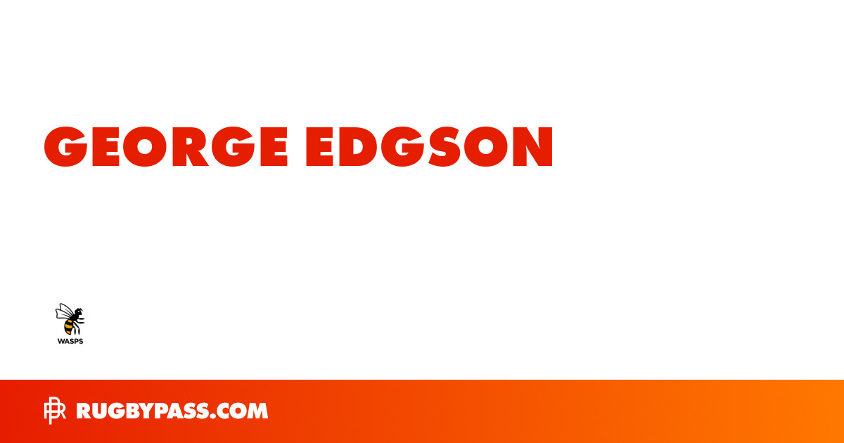George Edgson Rugby Bio | News, Stats, Age, Height & Team | RugbyPass
