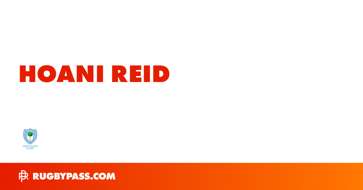 Hoani Reid Rugby Bio | News, Stats, Age, Height & Team | RugbyPass
