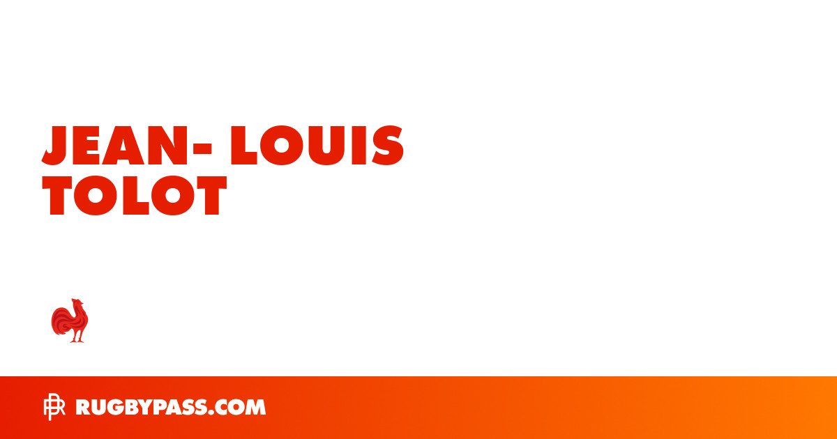 Jean-Louis Tolot Rugby Bio | News, Stats, Age, Height & Team | RugbyPass