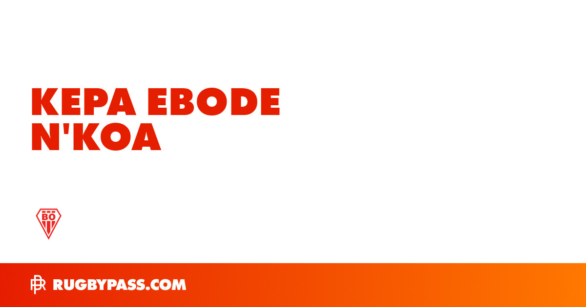 Kepa Ebode N'Koa Rugby Bio | News, Stats, Age, Height & Team | RugbyPass