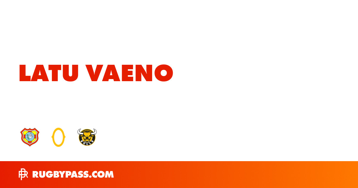 Latu Vaeno Rugby Bio | News, Stats, Age, Height & Team | RugbyPass