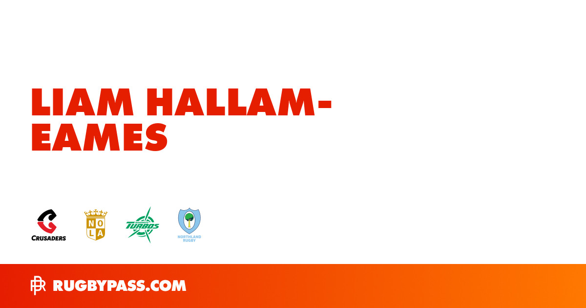 Liam Hallam-Eames Rugby Bio | News, Stats, Age, Height & Team | RugbyPass