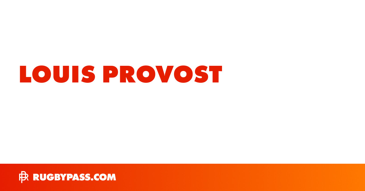 Louis Provost Rugby Bio | News, Stats, Age, Height & Team | RugbyPass