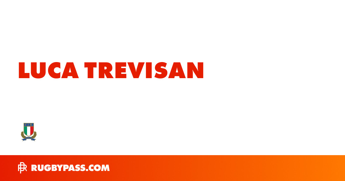 Luca Trevisan Rugby Bio | News, Stats, Age, Height & Team | RugbyPass