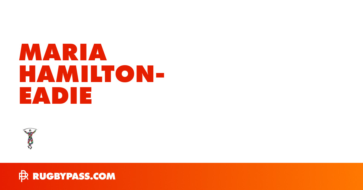 Maria Hamilton-Eadie Rugby Bio | News, Stats, Age, Height & Team ...
