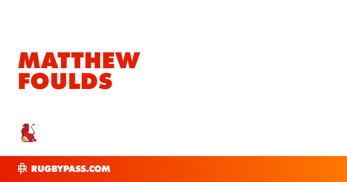 Matthew Foulds Rugby Bio | News, Stats, Age, Height & Team | RugbyPass