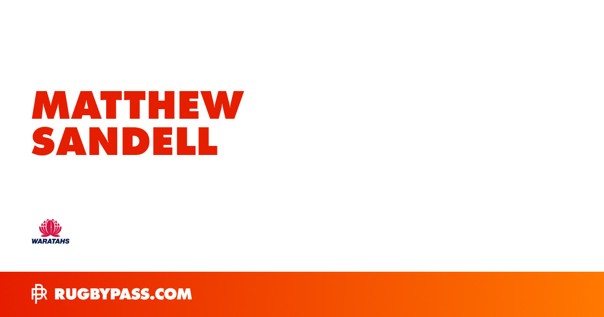 Matthew Sandell Rugby Bio | News, Stats, Age, Height & Team | RugbyPass