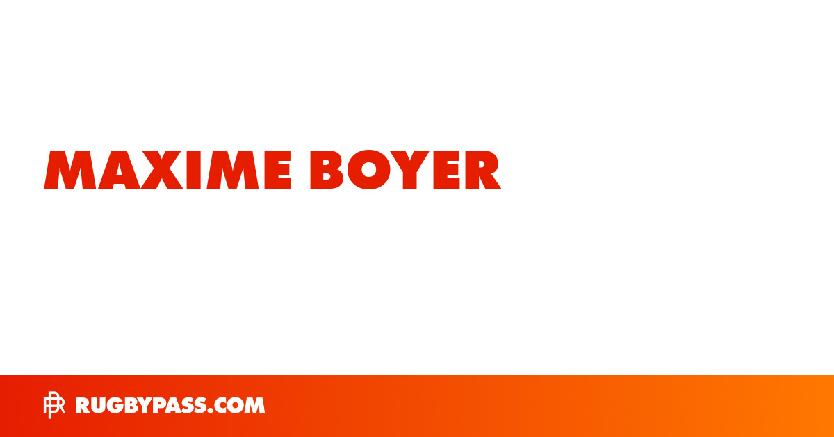 Maxime Boyer Rugby Bio | News, Stats, Age, Height & Team | RugbyPass