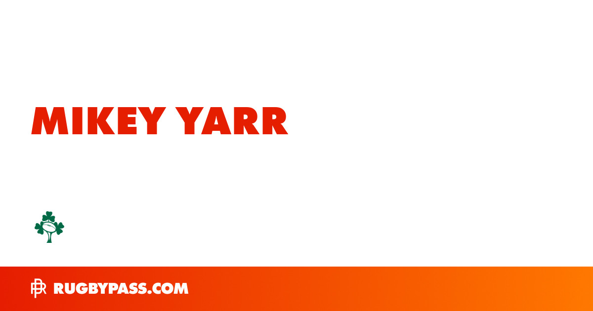 Mikey Yarr Rugby Bio | News, Stats, Age, Height & Team | RugbyPass