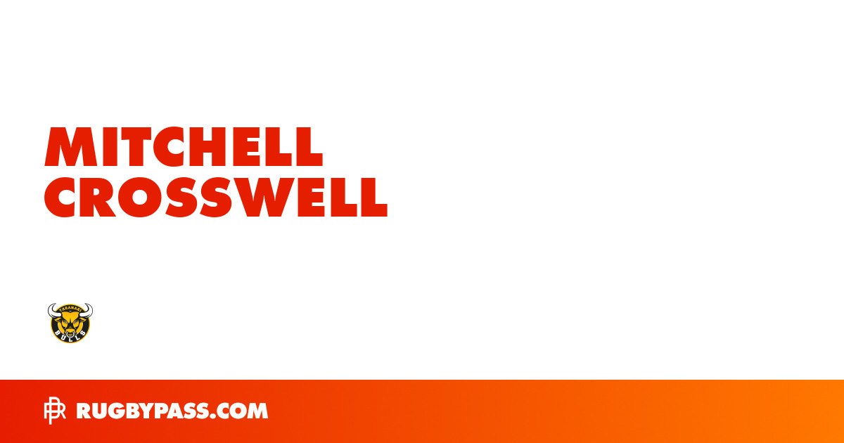 Mitchell Crosswell Rugby Bio | News, Stats, Age, Height & Team | RugbyPass