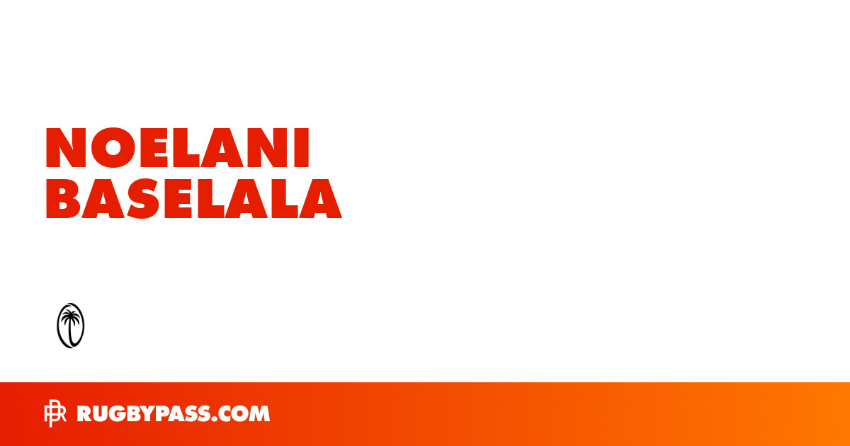 Noelani Baselala Rugby Bio | News, Stats, Age, Height & Team | RugbyPass