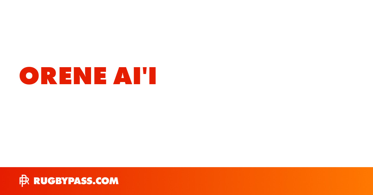 Orene Ai'i Rugby Bio | News, Stats, Age, Height & Team | RugbyPass