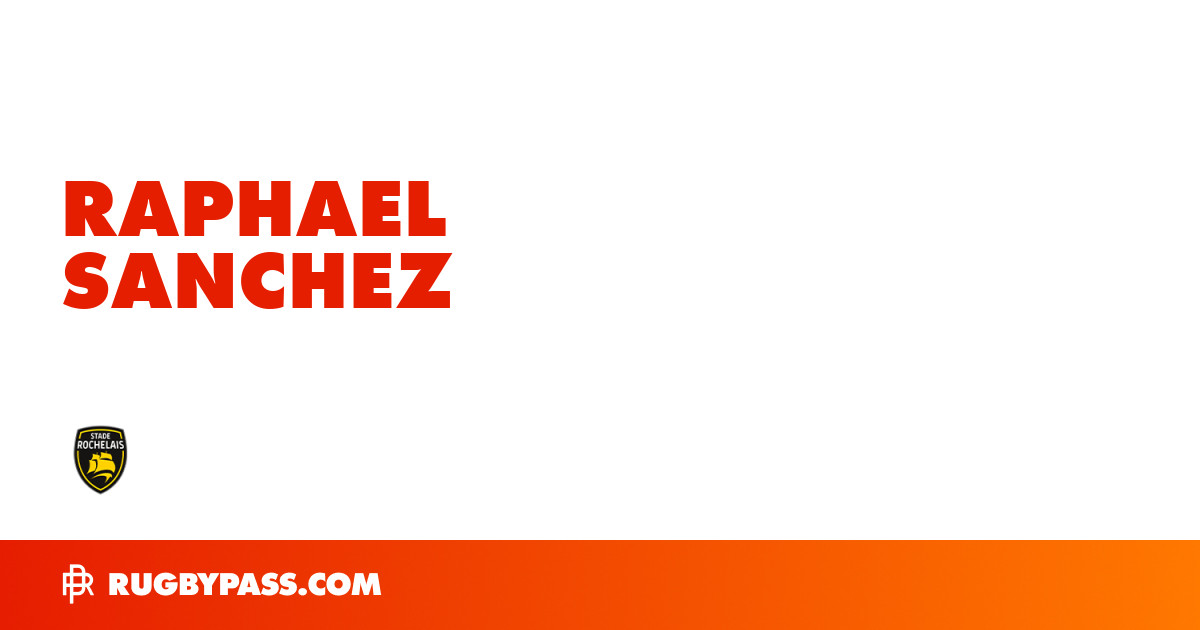 Raphael Sanchez Rugby Bio | News, Stats, Age, Height & Team | RugbyPass