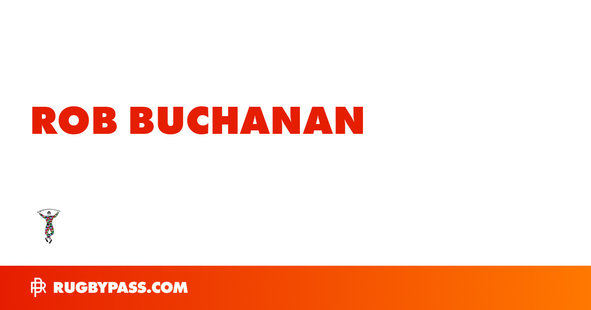 Rob Buchanan Rugby Bio | News, Stats, Age, Height & Team | RugbyPass