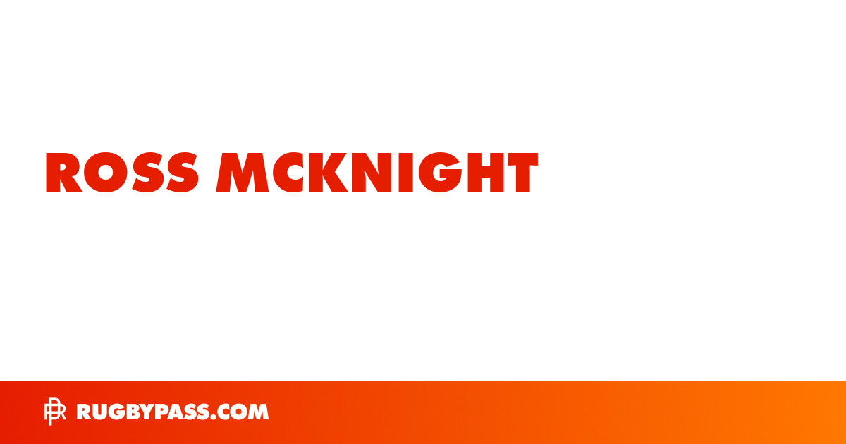 Ross McKnight Rugby Bio | News, Stats, Age, Height & Team | RugbyPass