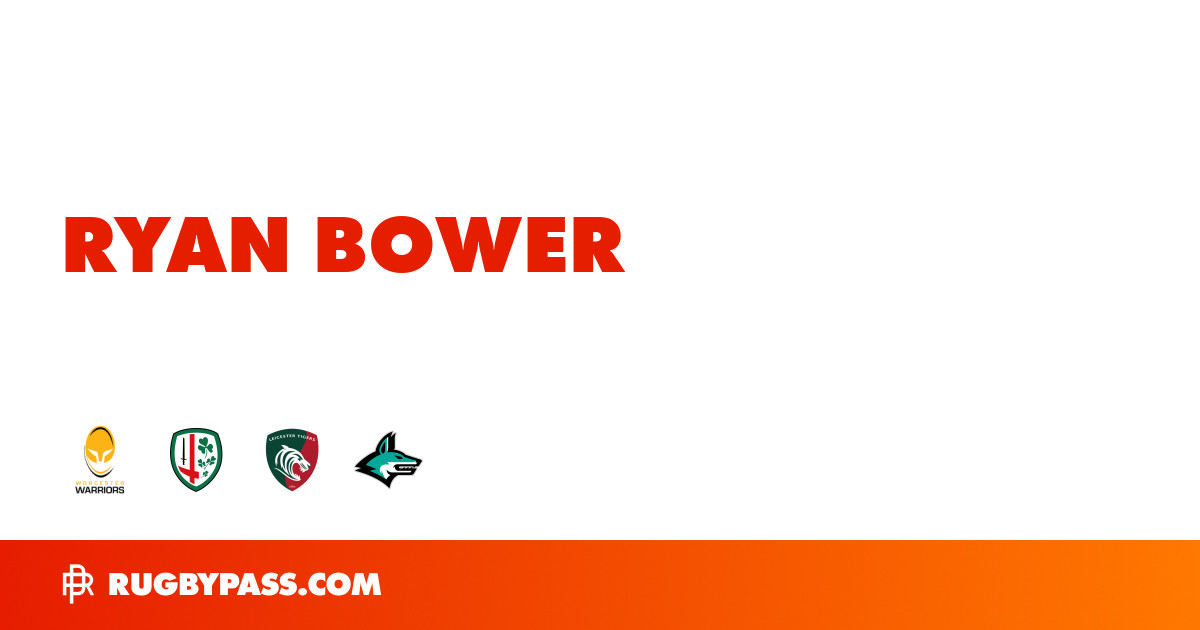 Ryan Bower Rugby Bio | News, Stats, Age, Height & Team | RugbyPass