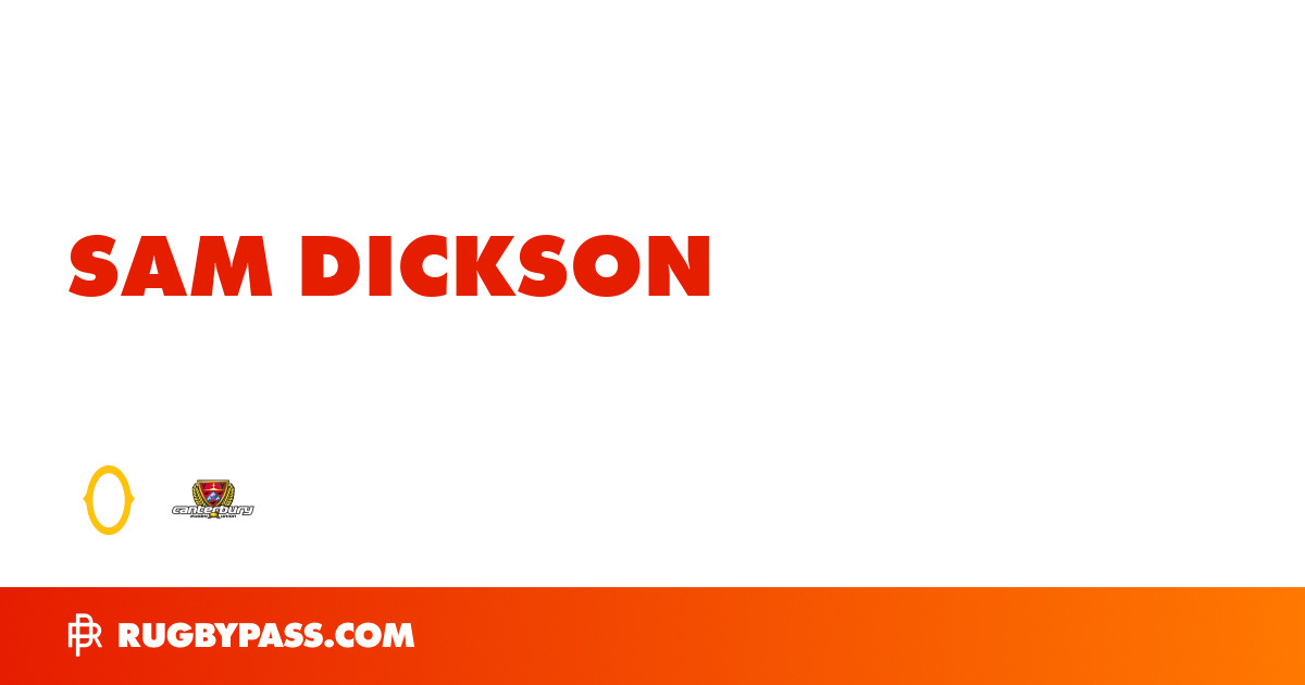 Sam Dickson Rugby Bio | News, Stats, Age, Height & Team | RugbyPass