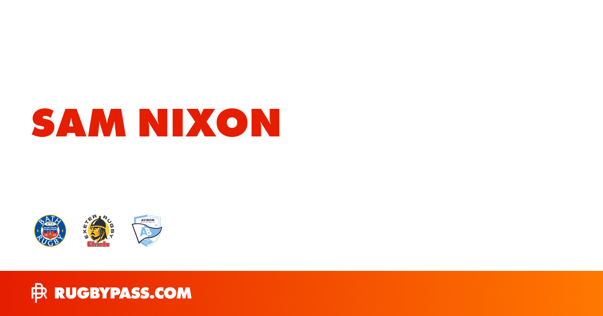 Sam Nixon Rugby Bio | News, Stats, Age, Height & Team | RugbyPass