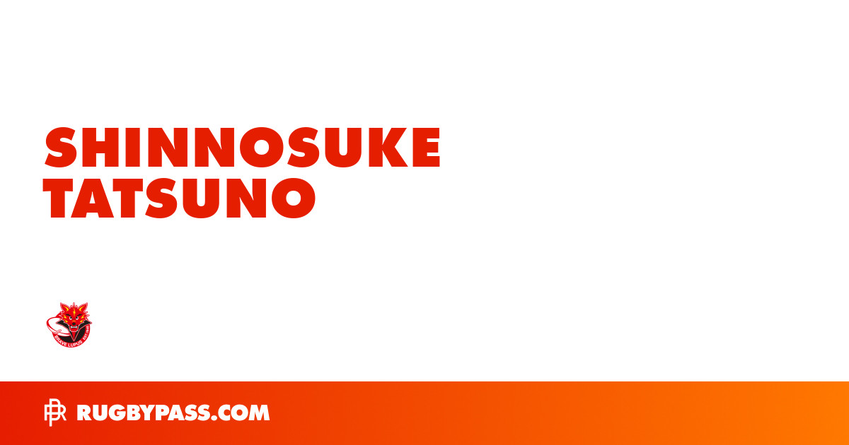 Shinnosuke Tatsuno Rugby Bio | News, Stats, Age, Height & Team | RugbyPass