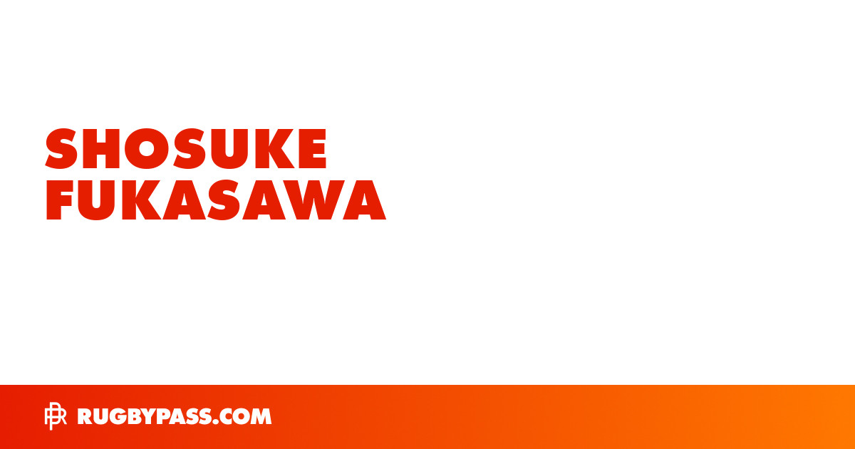 Shosuke Fukasawa Rugby Bio | News, Stats, Age, Height & Team | RugbyPass