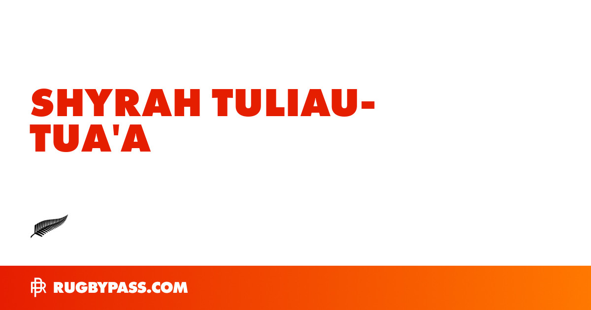 Shyrah Tuliau-Tua'a Rugby Bio | News, Stats, Age, Height & Team | RugbyPass