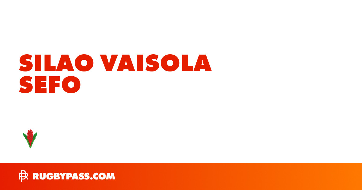 Silao Vaisola Sefo Rugby Bio | News, Stats, Age, Height & Team | RugbyPass