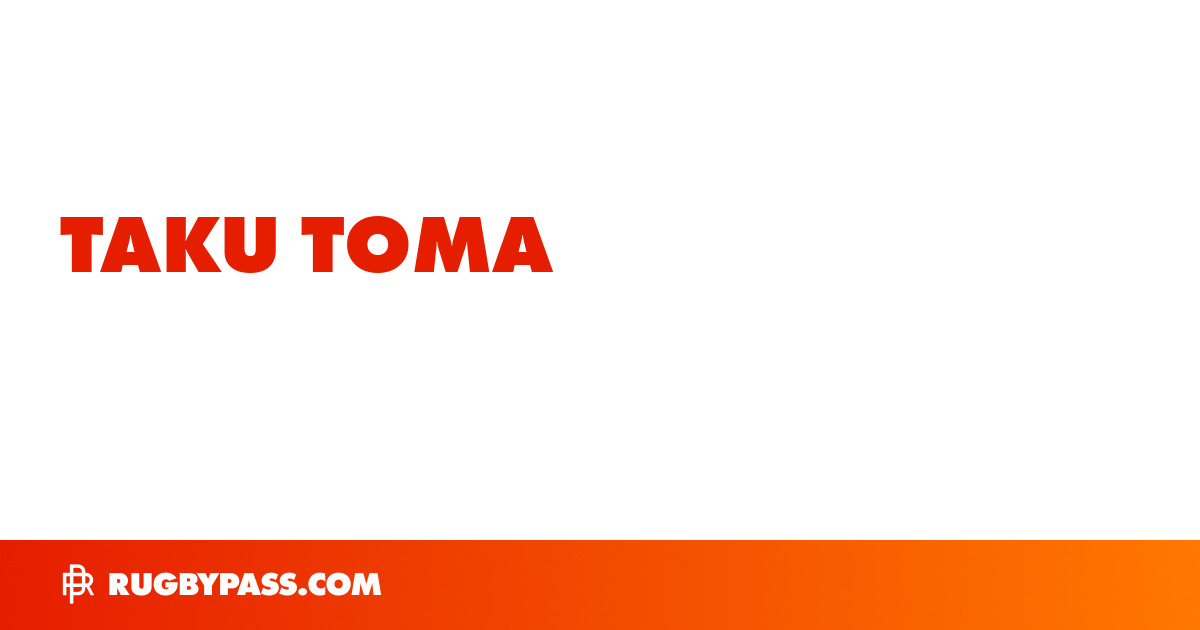Taku Toma Rugby Bio | News, Stats, Age, Height & Team | RugbyPass