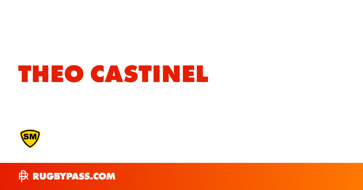 Theo Castinel Rugby Bio | News, Stats, Age, Height & Team | RugbyPass