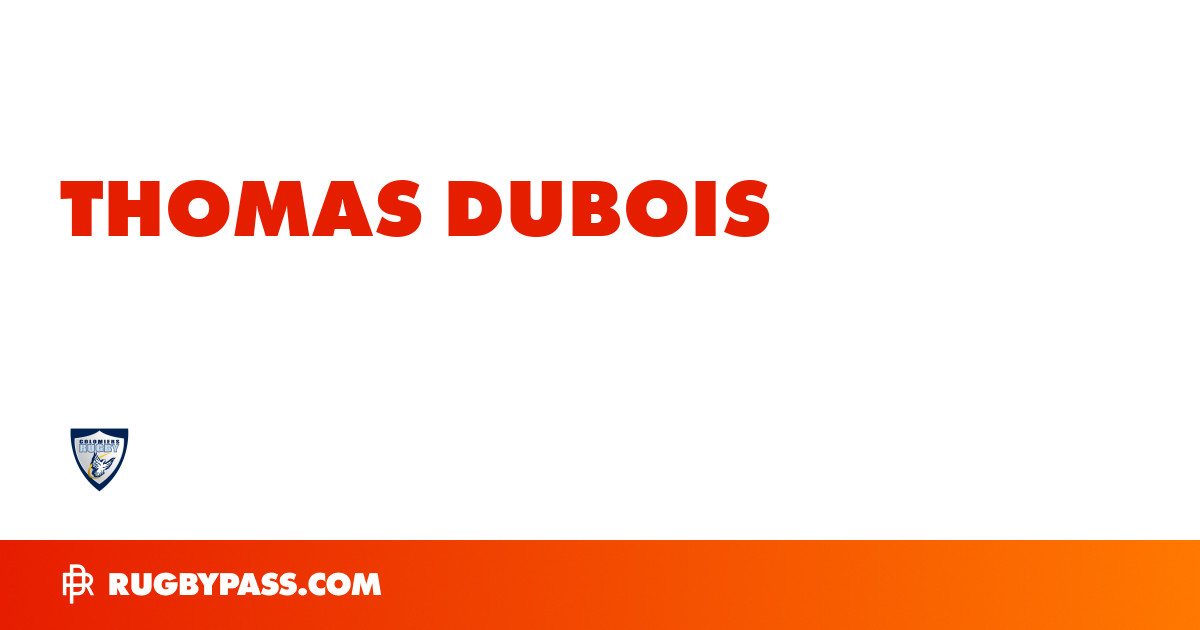 Thomas Dubois Rugby Bio | News, Stats, Age, Height & Team | RugbyPass